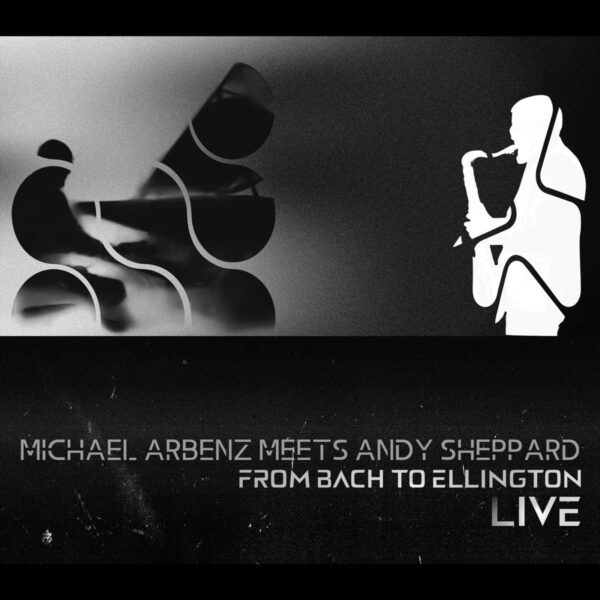 Michael Arbenz meets Andy Sheppard - Jazzism